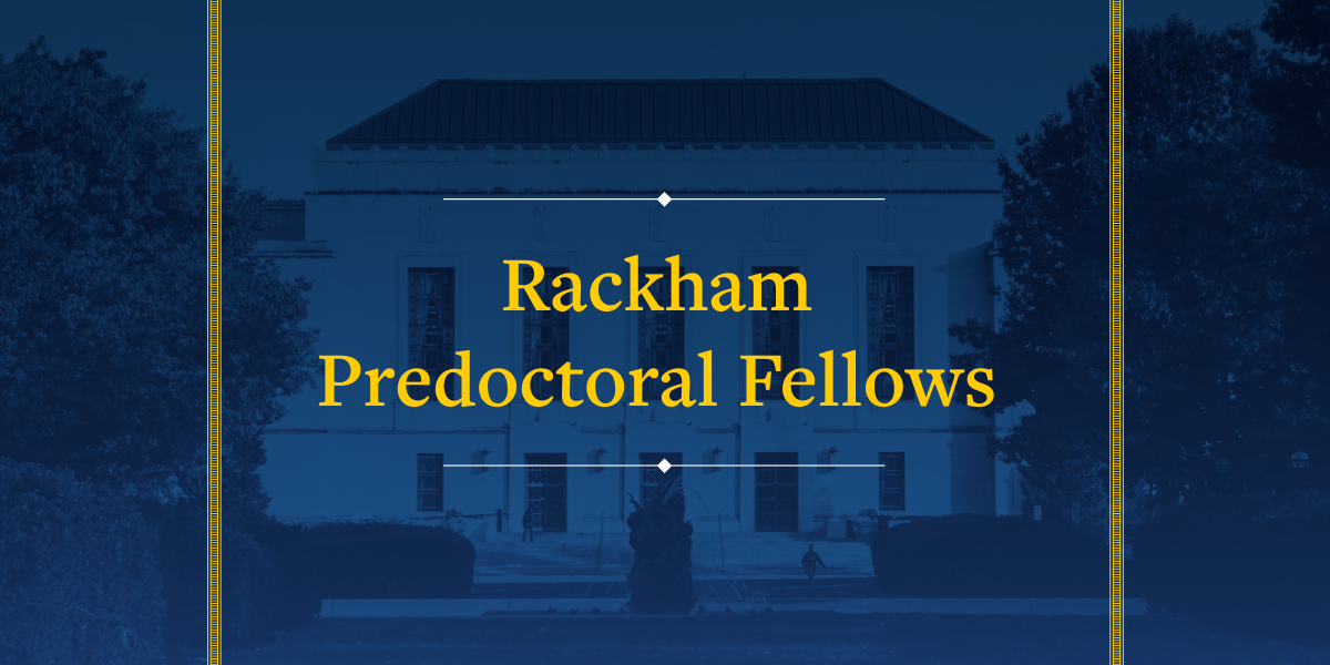 Announcing the 2024-2025 Rackham Predoctoral Fellowship Awards ...