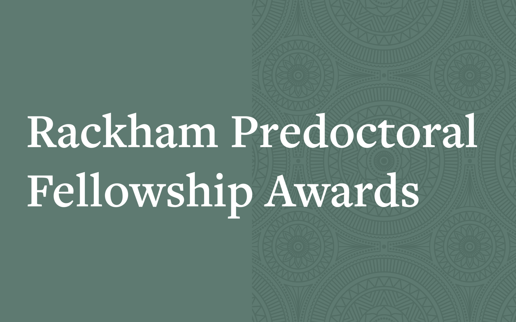 Announcing the 2021-2022 Rackham Predoctoral Fellowship Awards ...